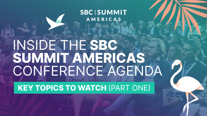 Inside the SBC Summit Americas Conference Agenda: Part One
